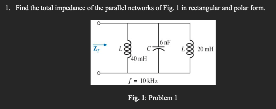 Solved 1. ﻿Find the total impedance of the parallel networks | Chegg.com