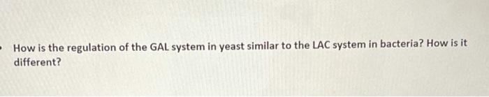 Solved - How is the regulation of the GAL system in yeast | Chegg.com