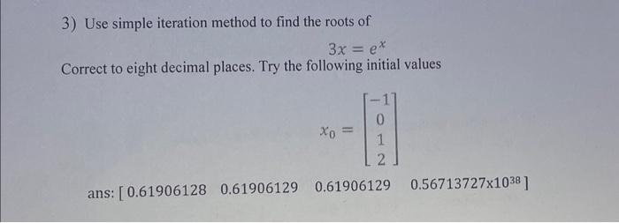 Solved 3) Use simple iteration method to find the roots of | Chegg.com