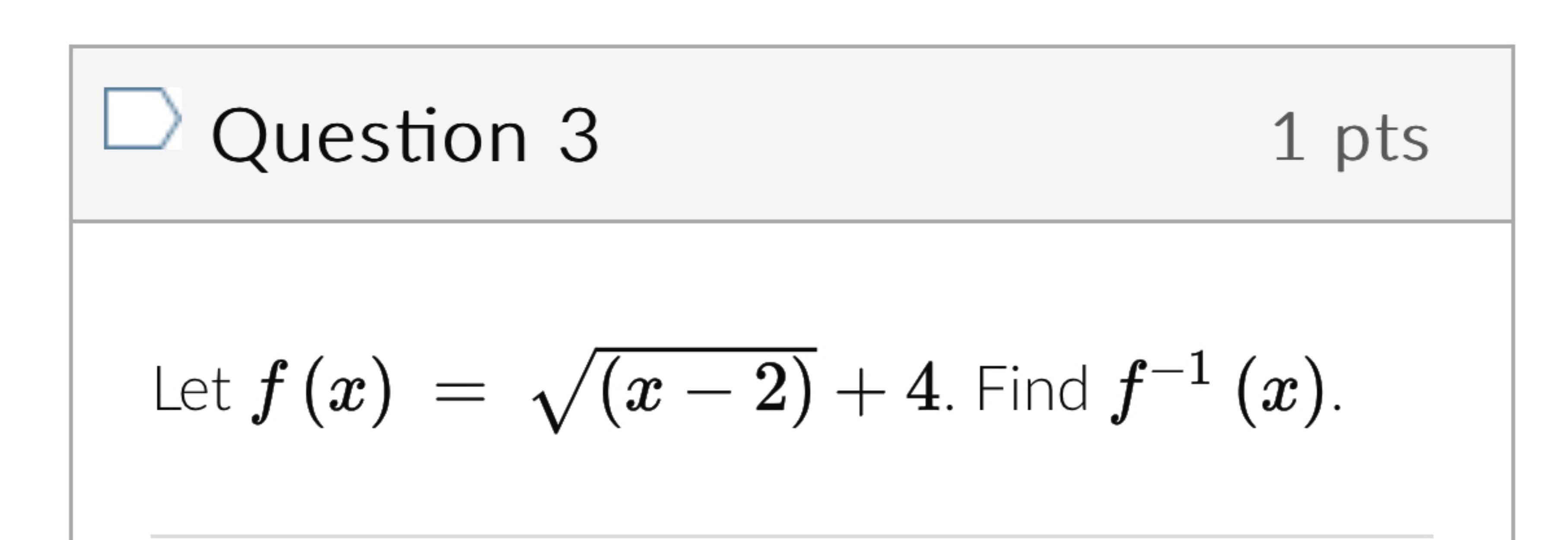 Solved Question 31ptsLet f(x)=(x-2)2+4. ﻿Find f-1(x). | Chegg.com