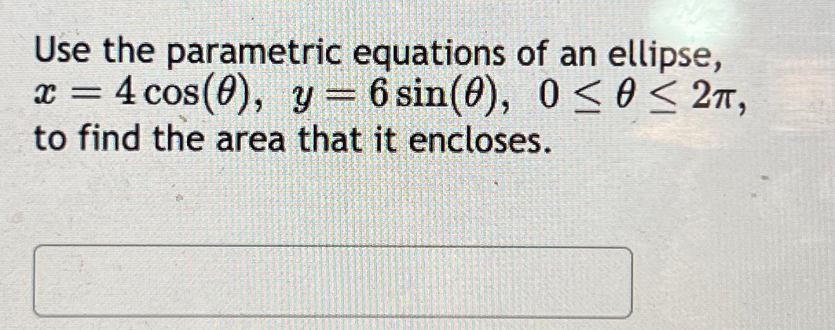 Solved Use the parametric equations of an ellipse, | Chegg.com