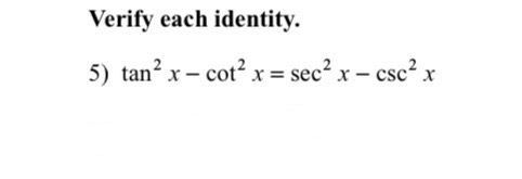 Solved Verify each identity.tan2x-cot2x=sec2x-csc2x( ﻿PLEASE | Chegg.com