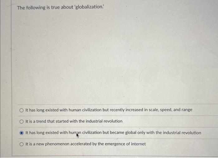Solved The following is true about 'globalization.' It has | Chegg.com