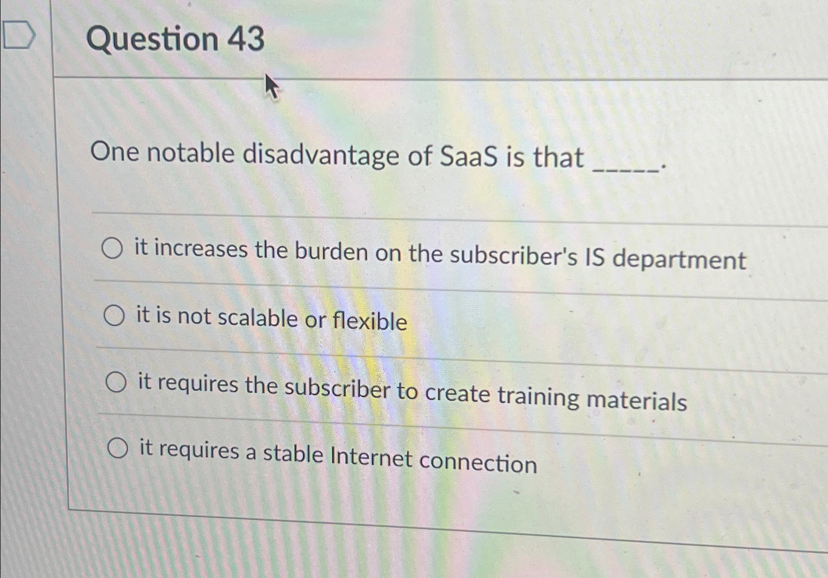 Solved Question 43One notable disadvantage of SaaS is thatit | Chegg.com