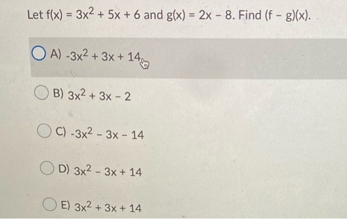 Solved Let f(x) = 3x2 + 5x + 6 and g(x) = 2x - 8. Find (f + | Chegg.com