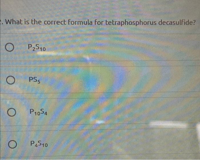 Solved 1. What is the correct formula for tetraphosphorus | Chegg.com