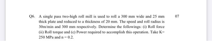 Solved 07 Q6. A single pass two-high roll mill is used to | Chegg.com