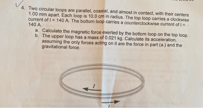 Solved 4. Two circular loops are parallel, coaxial, and | Chegg.com