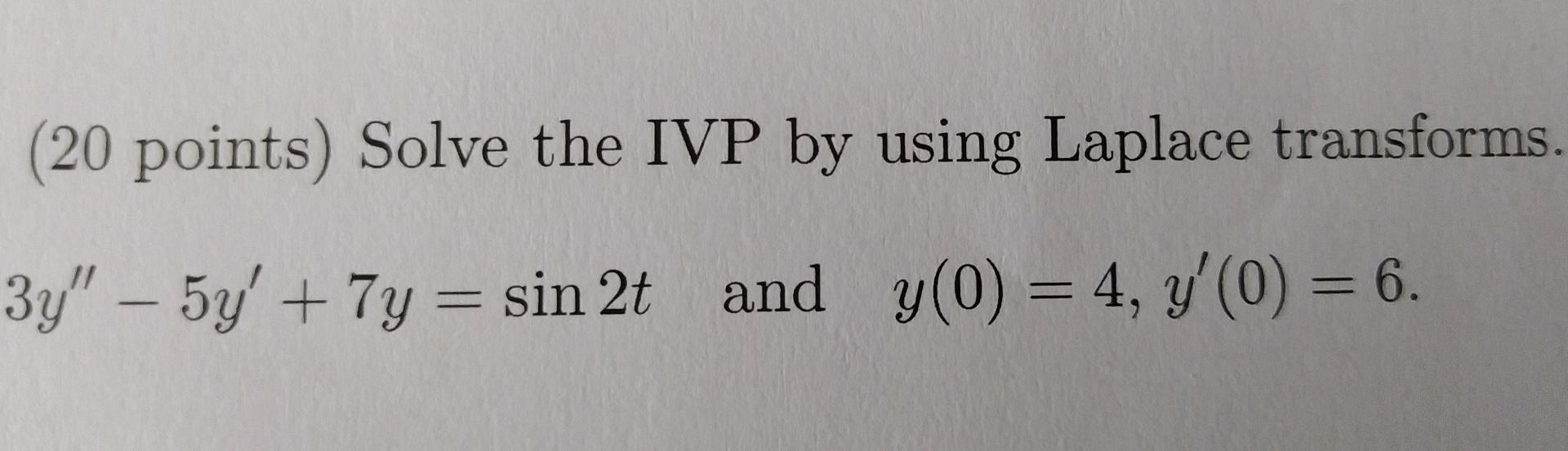 Solved (20 points) Solve the IVP by using Laplace | Chegg.com
