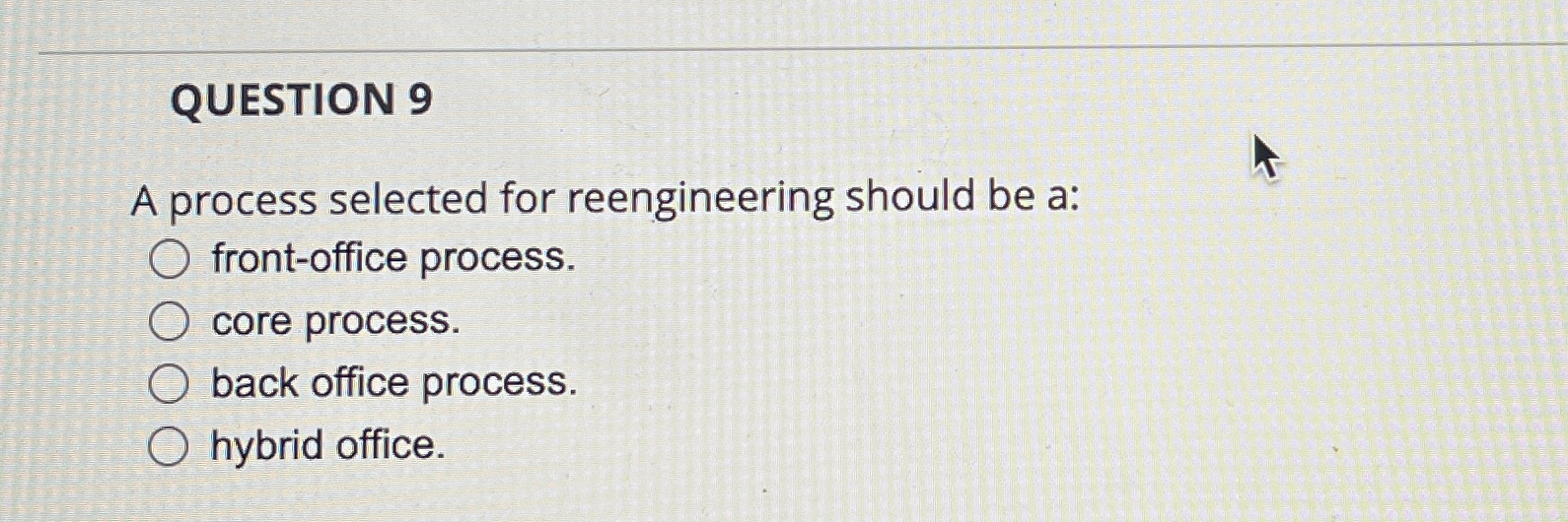 Solved QUESTION 9A process selected for reengineering should | Chegg.com