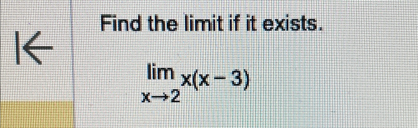 Solved Find the limit if it exists.limx→2x(x-3) | Chegg.com