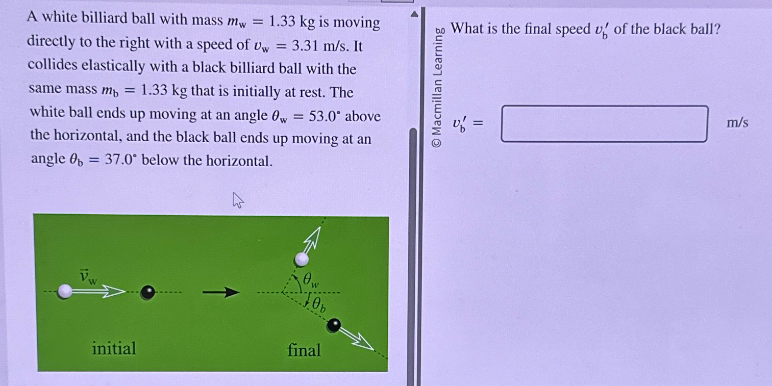 Solved A white billiard ball with mass mw=1.33kg ﻿is moving | Chegg.com