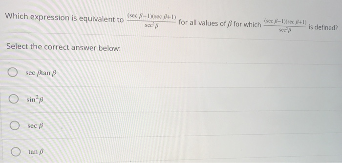 Solved Which expression is equivalent to (sec B-1)(sec +1) | Chegg.com