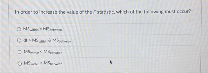 Solved In order to increase the value of the F statistic, | Chegg.com