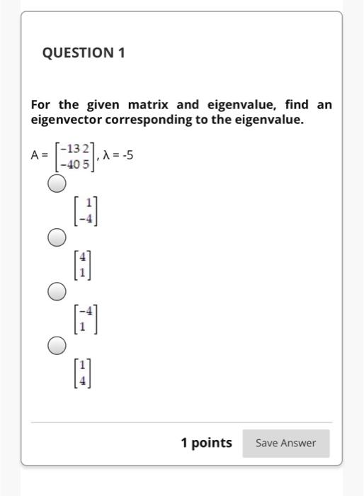 Solved QUESTION 1 For the given matrix and eigenvalue, find | Chegg.com
