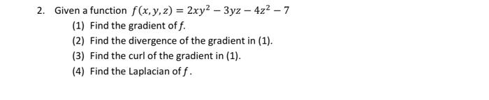 Solved 2. Given a function f(x,y,z)=2xy2−3yz−4z2−7 (1) Find | Chegg.com