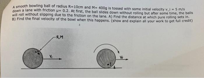 A smooth bowling ball of radius R=10 cm and M=400 g | Chegg.com