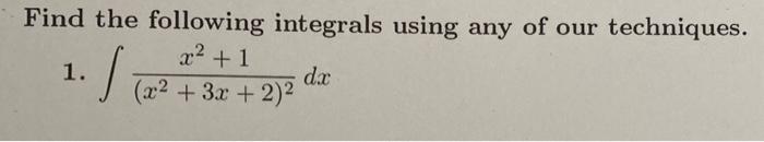 Solved Find the following integrals using any of our | Chegg.com