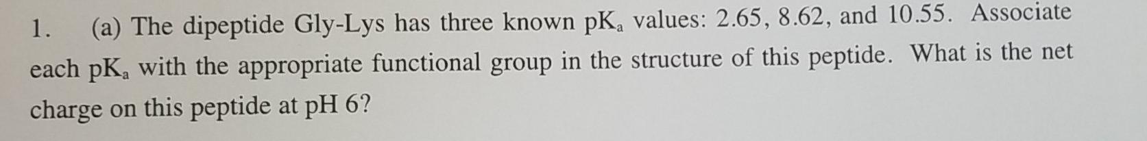 Solved 1. (a) The dipeptide Gly-Lys has three known pK, | Chegg.com
