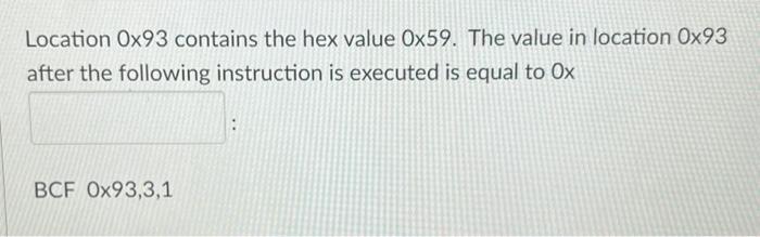 Solved Location Ox93 contains the hex value Ox59. The value | Chegg.com