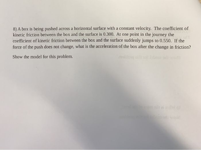 Solved 8) A box is being pushed across a horizontal surface | Chegg.com
