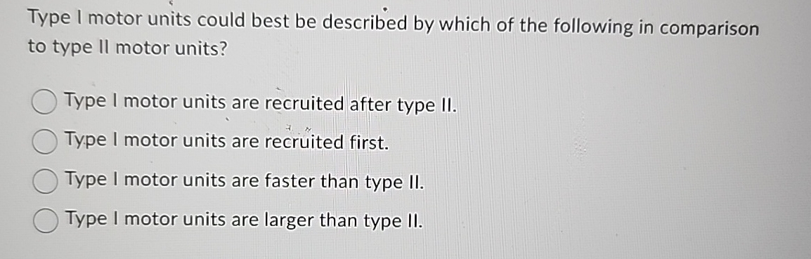 Solved Type I motor units could best be described by which | Chegg.com