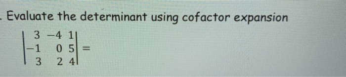 Solved - Evaluate the determinant using cofactor expansion 3 | Chegg.com