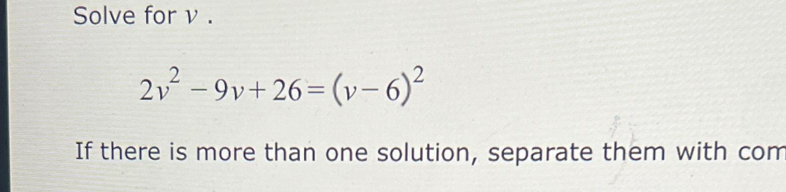 Solved Solve for v.2v2-9v+26=(v-6)2If there is more than one | Chegg.com Solved Solve for v.2v2-9v+26=(v-6)2If there is more than one | Chegg.com