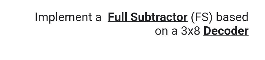 Solved Implement a Full Subtractor (FS) ﻿based on a 3×8 | Chegg.com
