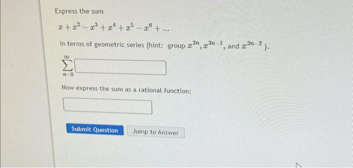 Solved Express the sum x+x2−x3+x4+x5−x6+… in terms of | Chegg.com