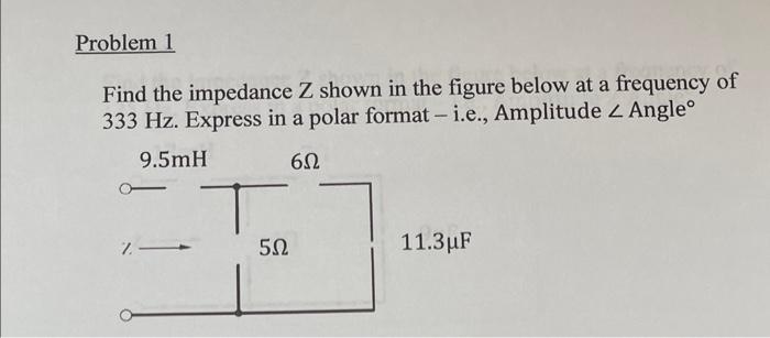 Solved Find the impedance Z shown in the figure below at a | Chegg.com