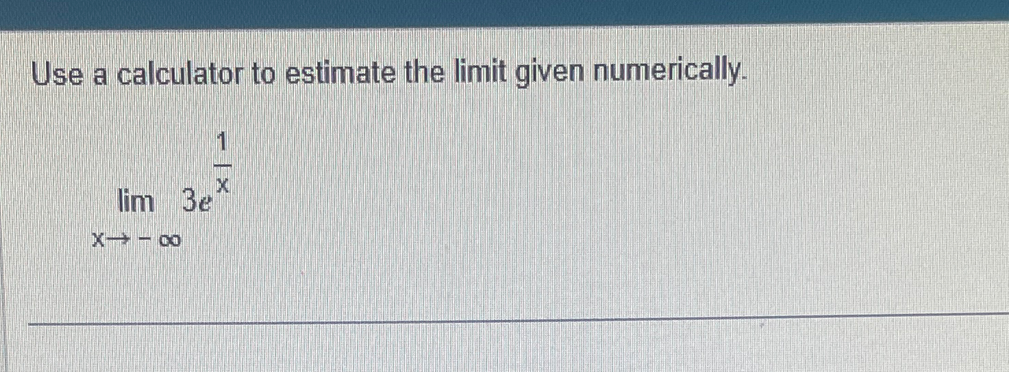 Solved Use a calculator to estimate the limit given | Chegg.com