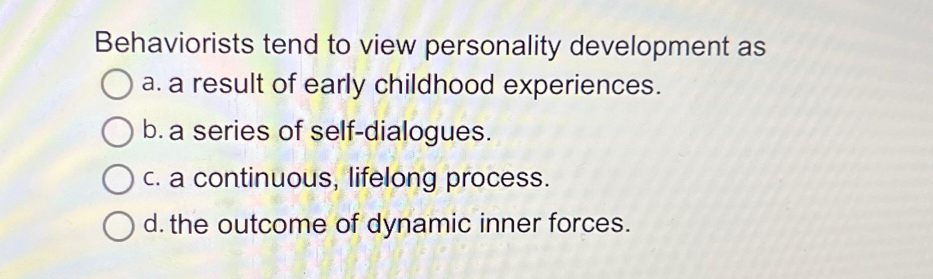 Solved Behaviorists tend to view personality development | Chegg.com
