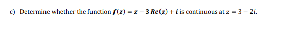 Solved c) Determine whether the function f(z) = z-3 Re(z) + | Chegg.com