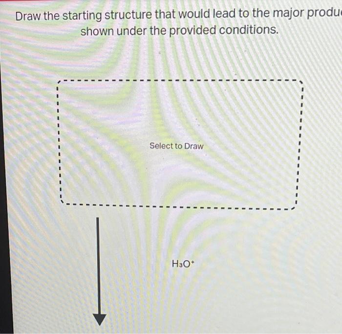 Solved Draw the starting structure that would lead to the | Chegg.com