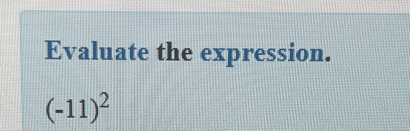 Solved Evaluate the expression.(-11)2 | Chegg.com