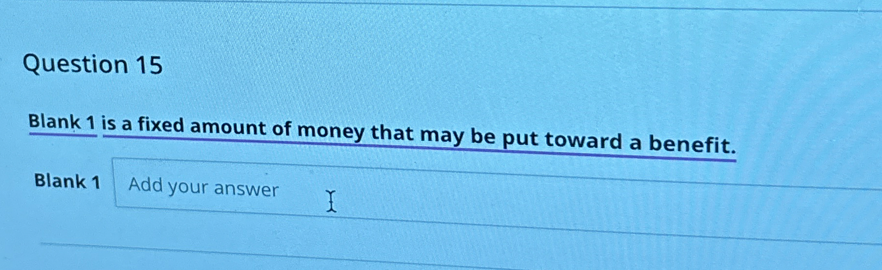Solved Question 15Blank 1 ﻿is a fixed amount of money that | Chegg.com