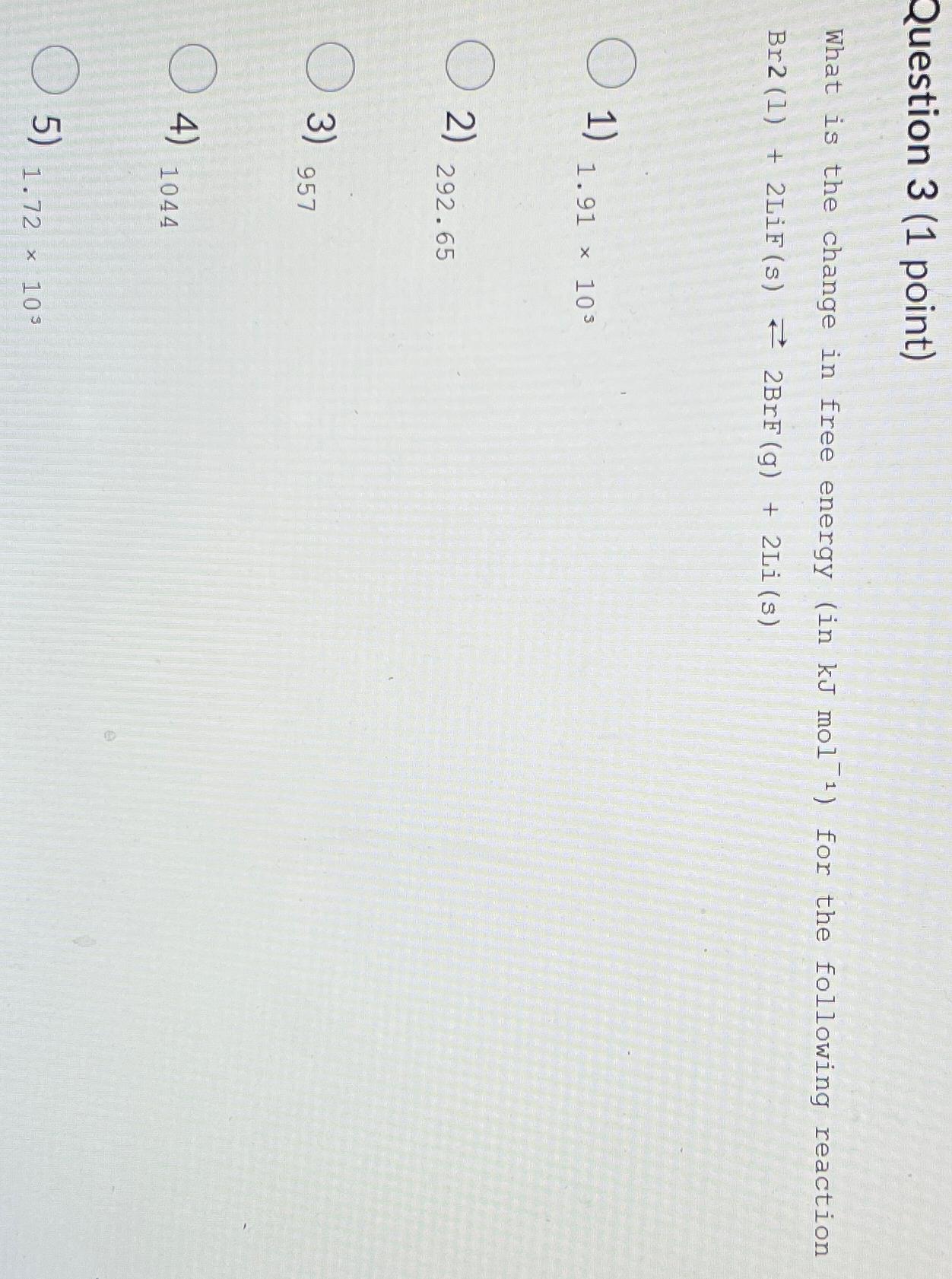 Solved Question 3 (1 ﻿point)What is the change in free | Chegg.com