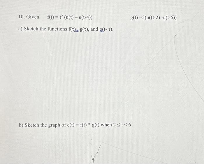 Solved 10. Given f(t)=t2(u(t)−u(t−4)) g(t)=5(u((t−2)−u(t−5)) | Chegg.com