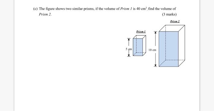 Solved (c) The figure shows two similar prisms, if the | Chegg.com