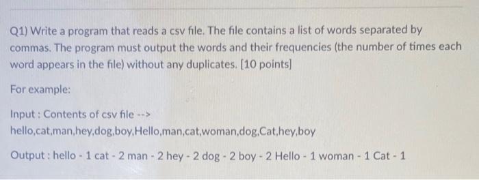 Solved Q1) Write a program that reads a csv file. The file | Chegg.com