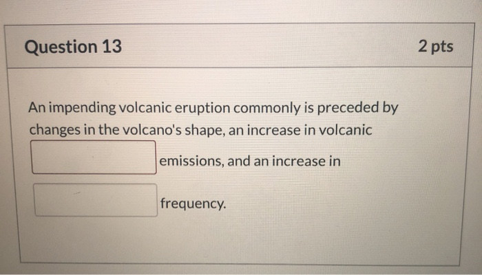 Solved Question 13 2 pts An impending volcanic eruption | Chegg.com