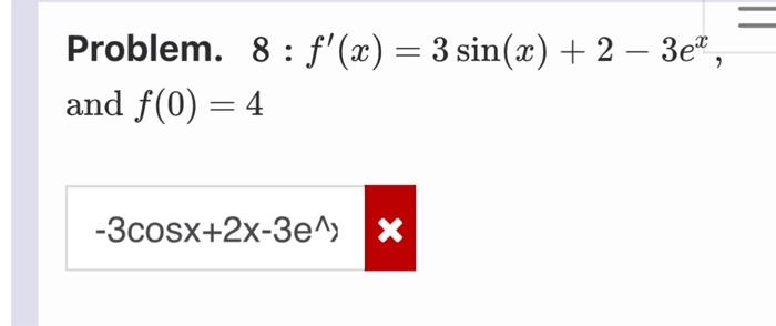 Solved blem. 8:f′(x)=3sin(x)+2−3ex, f(0)=4 | Chegg.com