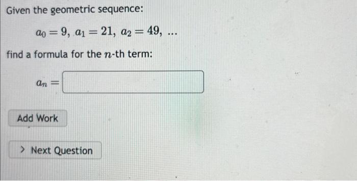 Solved Given the geometric sequence: a0=9,a1=21,a2=49,… find | Chegg.com