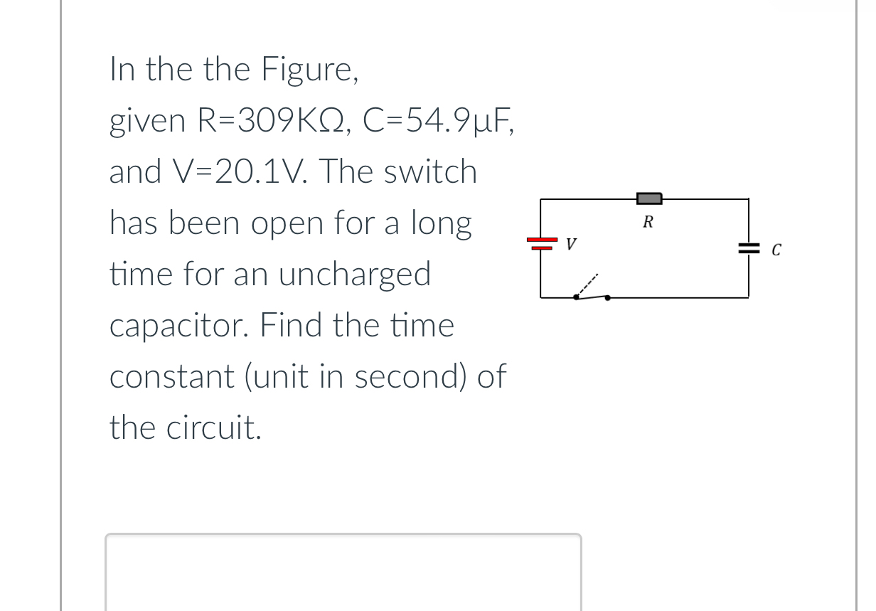 Solved In the the Figure,given R=309KΩ,C=54.9μF,and V=20.1V. | Chegg.com