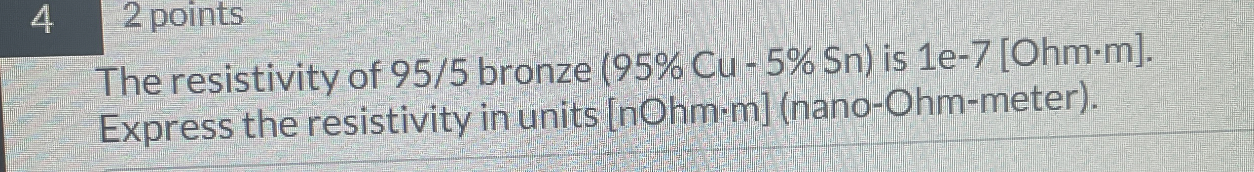 Solved 42 ﻿pointsThe resistivity of 955 ﻿bronze (95%Cu-5%Sn) | Chegg.com