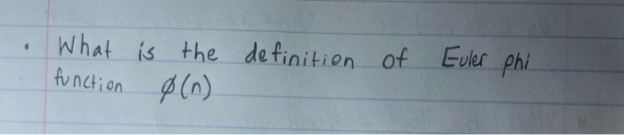 Solved . What is the definition of Euler phi function 0 (n) | Chegg.com