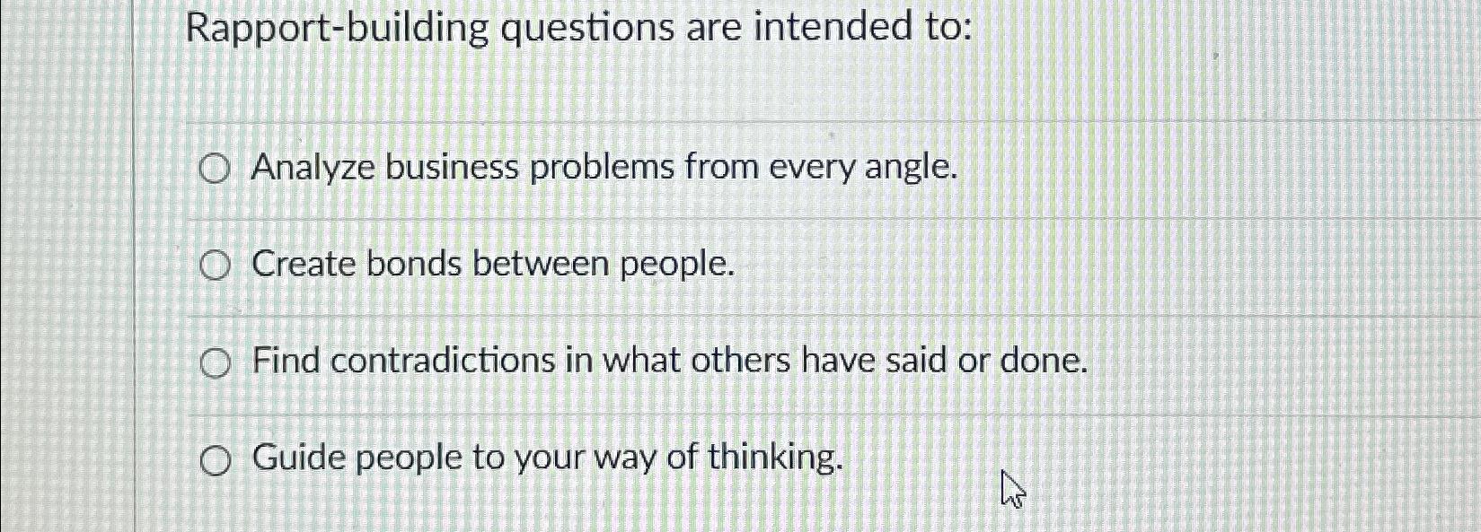 Solved Rapport-building questions are intended to:Analyze | Chegg.com