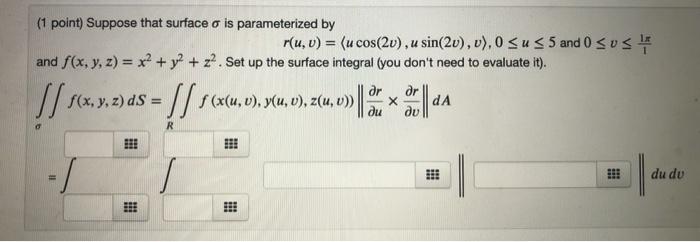 Solved (1 point) Suppose that surface o is parameterized by | Chegg.com