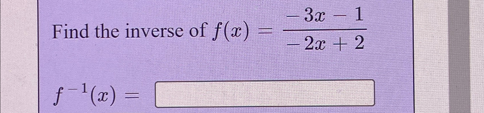 Solved Find the inverse of f(x)=-3x-1-2x+2f-1(x)= | Chegg.com